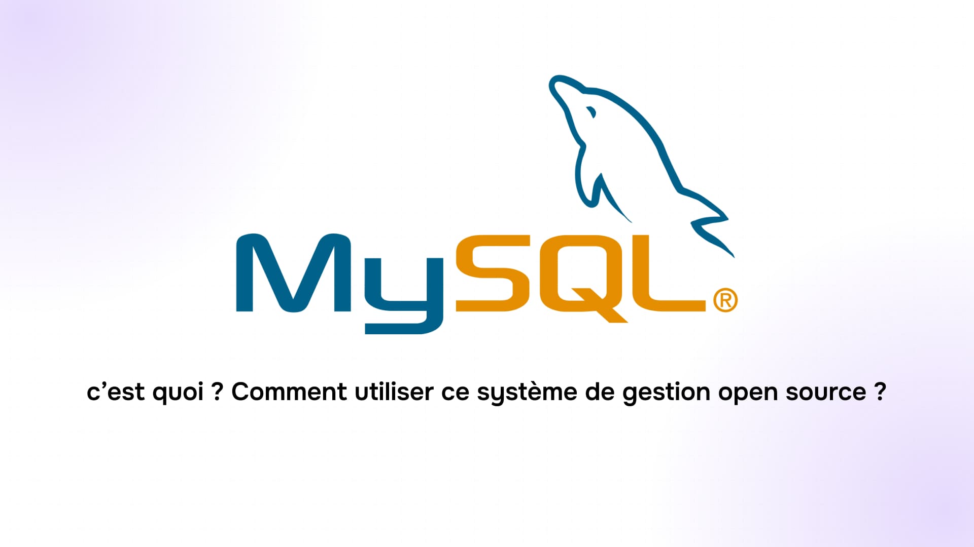 MySQL : c’est quoi ? Comment utiliser ce système de gestion open source